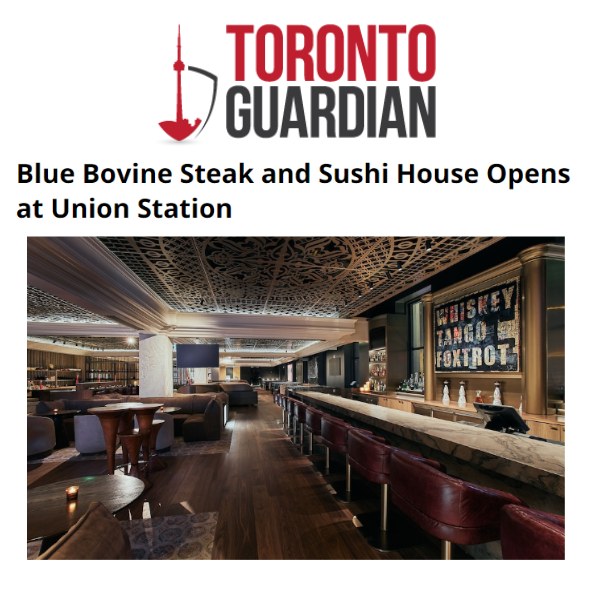 Press Highlights | Blue Bovine Steak + Sushi House Toronto